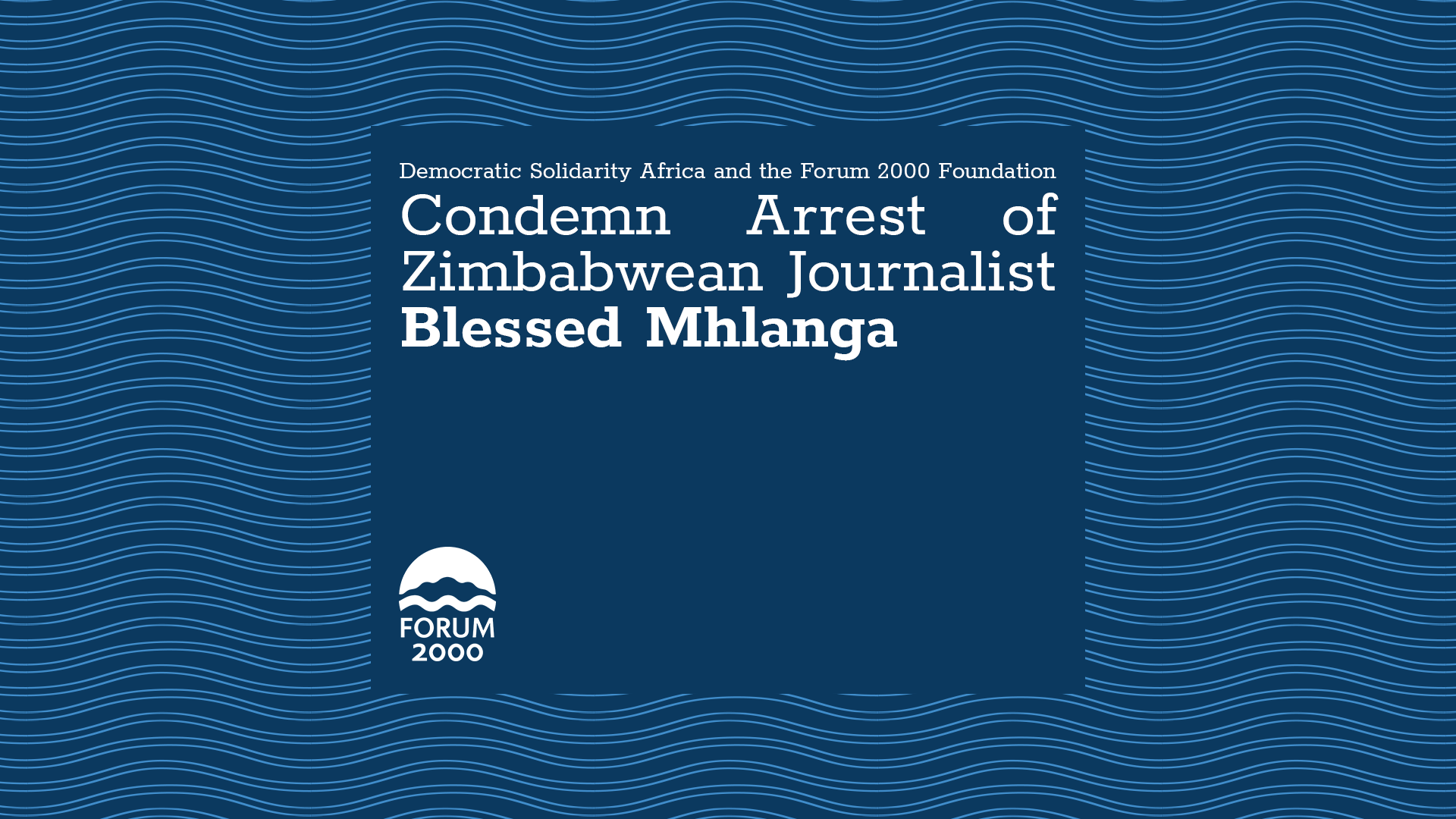 Arrest of Zimbabwean Journalist Blessed Mhlanga | Forum 2000